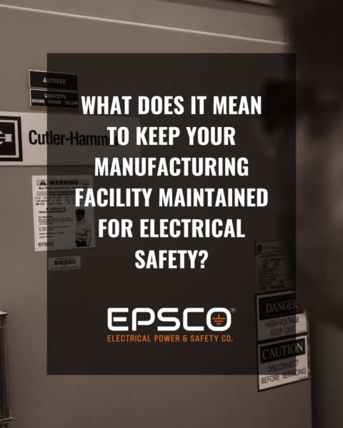 What It Means to Keep Your Facility Maintained for Electrical Safety